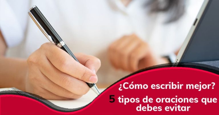 Cómo escribir mejor: 5 tipos de oraciones que debes evitar