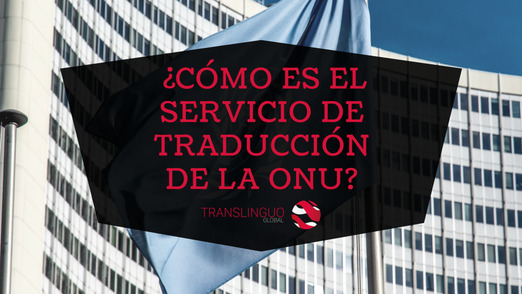 ¿Cómo es el servicio de traducción de la ONU? - Translinguo Global